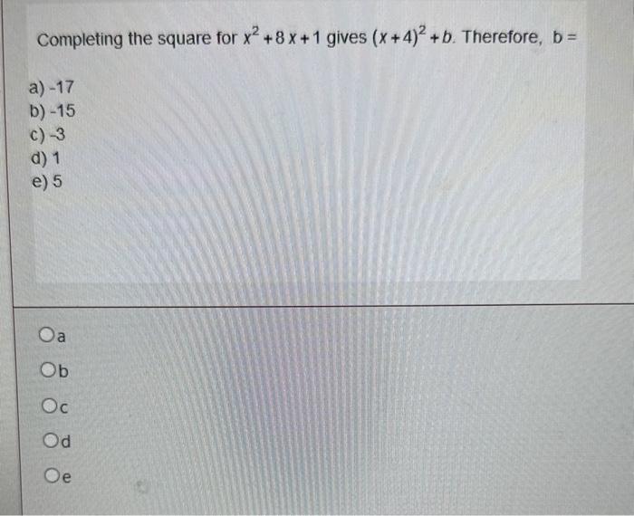 Solved Completing the square for x2+8x+1 gives (x+4)2+b. | Chegg.com