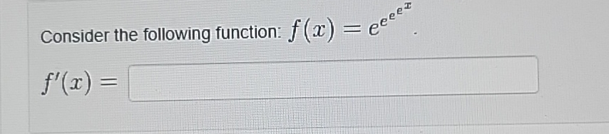 Solved Consider the following function: f(x)=eeeex.f'(x)= | Chegg.com