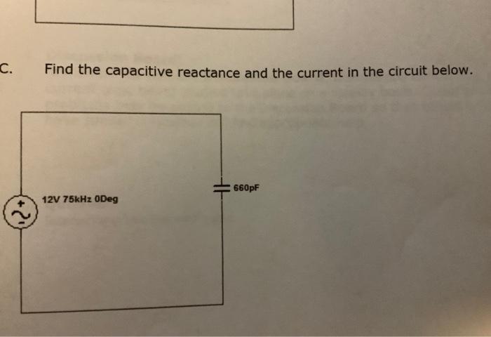 Solved Find the capacitive reactance and the current in the | Chegg.com
