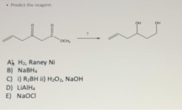 Solved • Predict the reagent: OCH, A H2, Raney Ni B) NaBH C) | Chegg.com