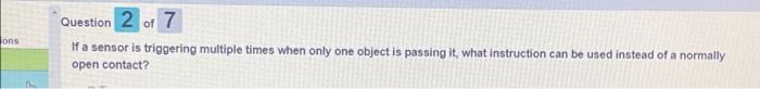 Solved If a sensor is triggering multiple times when only | Chegg.com