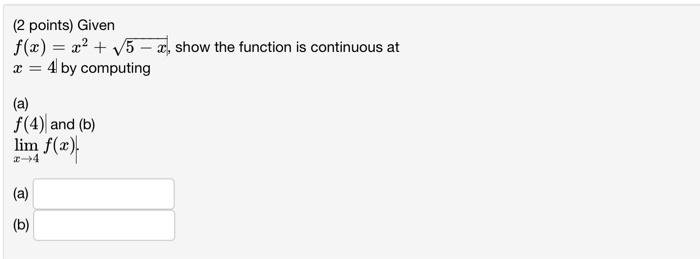 Solved ( 2 points) Given f(x)=x2+5−x, show the function is | Chegg.com
