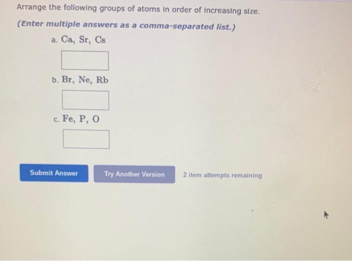 Solved Arrange the following groups of atoms in order of | Chegg.com