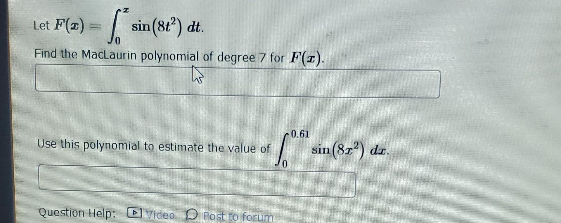 Solved F(x)=∫0xsin(8t2)dt d the Maclaurin polynomial of | Chegg.com