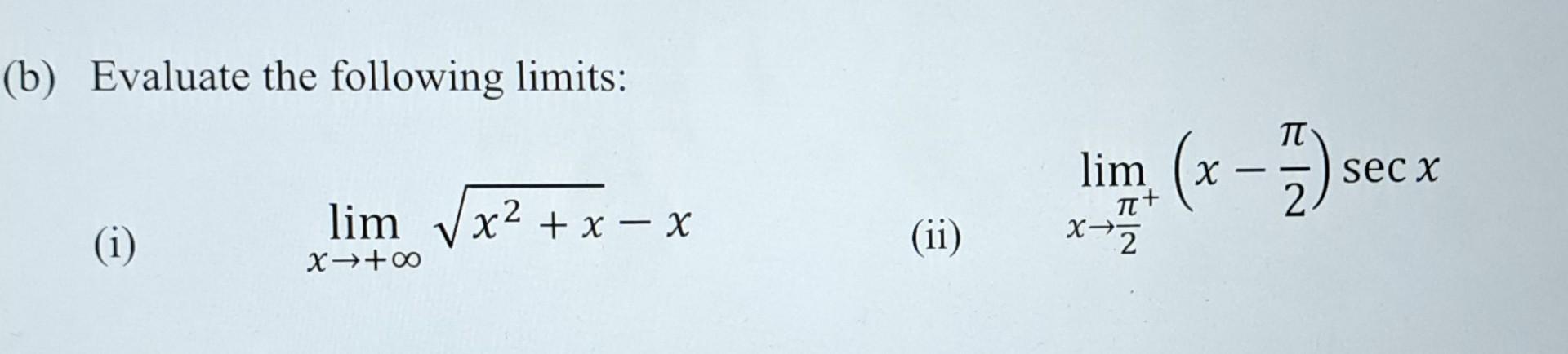 Solved (b) Evaluate the following limits: (i) lim x →+∞ x² + | Chegg.com