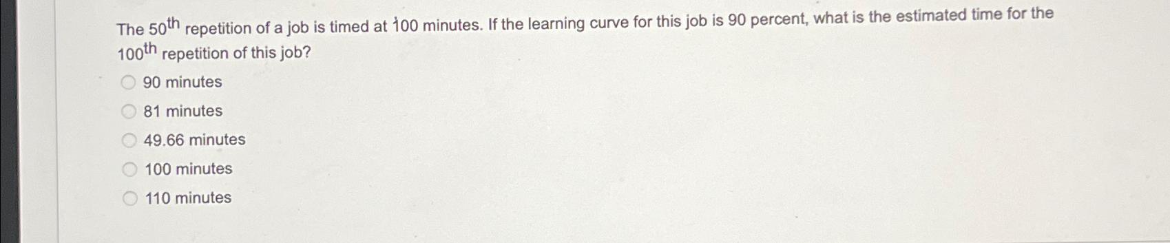 Solved The 50th ﻿repetition of a job is timed at 100 | Chegg.com