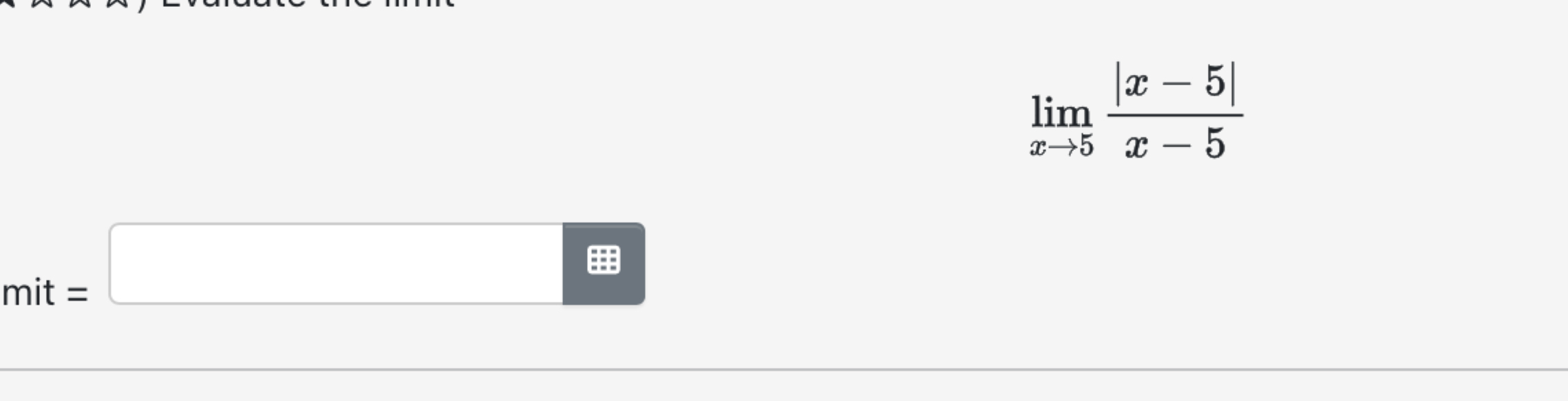 Solved Evaluate the limitLimit =limx→5|x-5|x-5mit = | Chegg.com