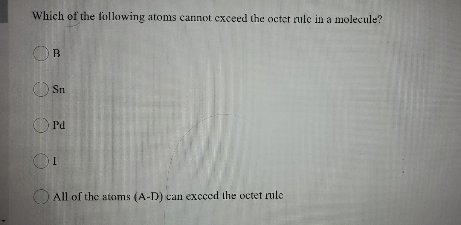 Solved Which of the following atoms cannot exceed the octet | Chegg.com