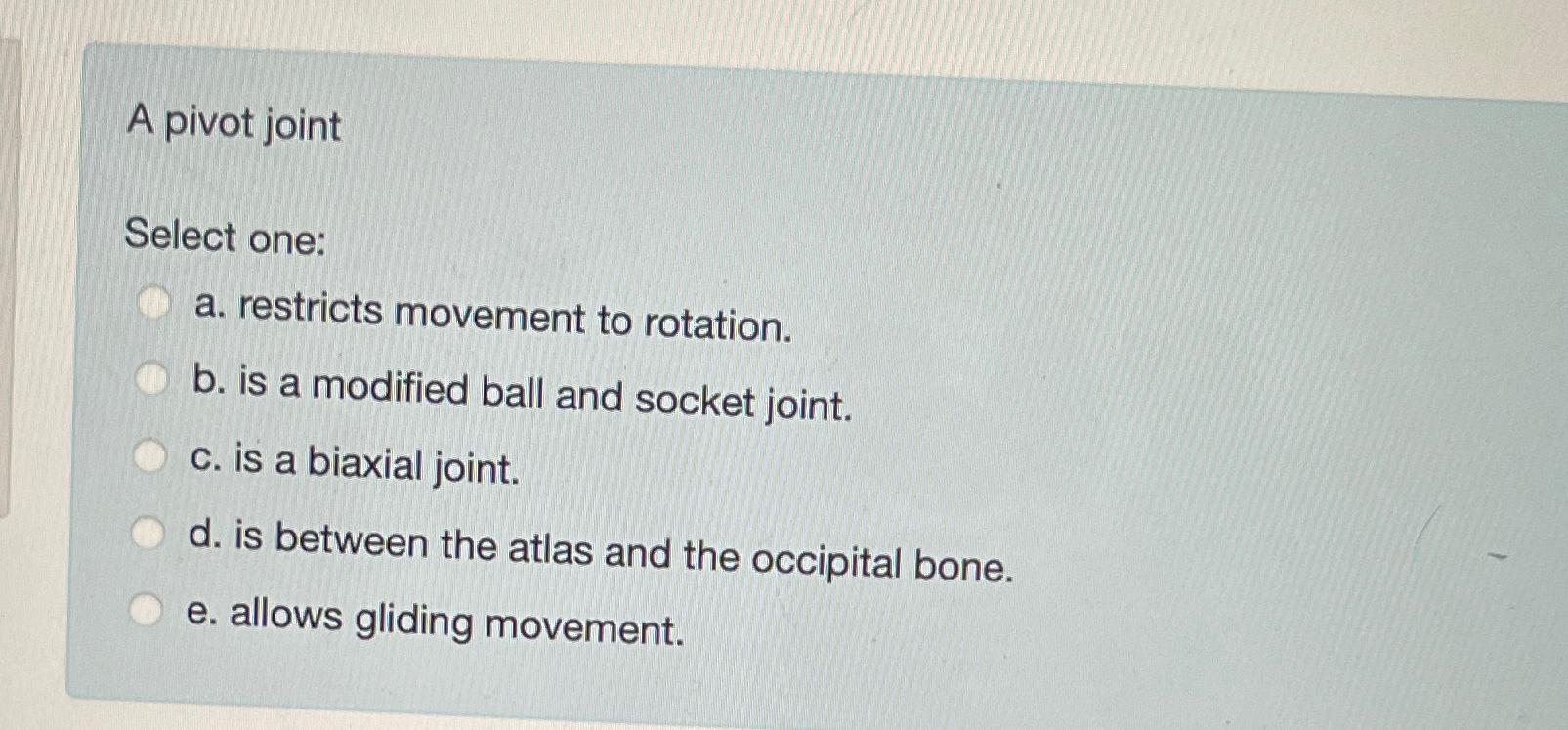 Solved A pivot jointSelect one:a. ﻿restricts movement to | Chegg.com