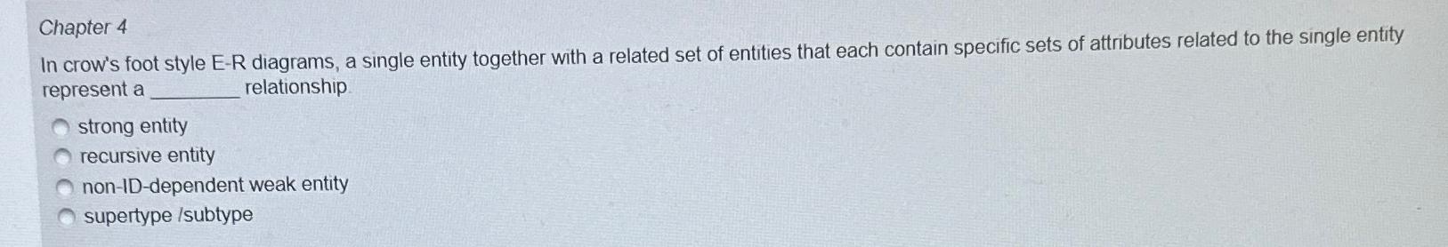 Solved Chapter 4In crow's foot style E-R ﻿diagrams, a single | Chegg.com