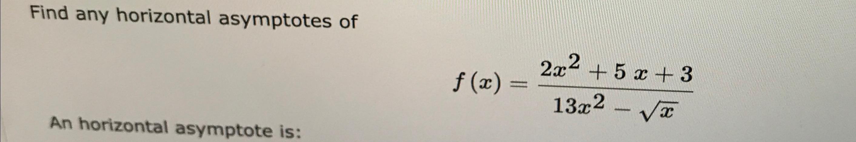 Solved Find any horizontal asymptotes | Chegg.com