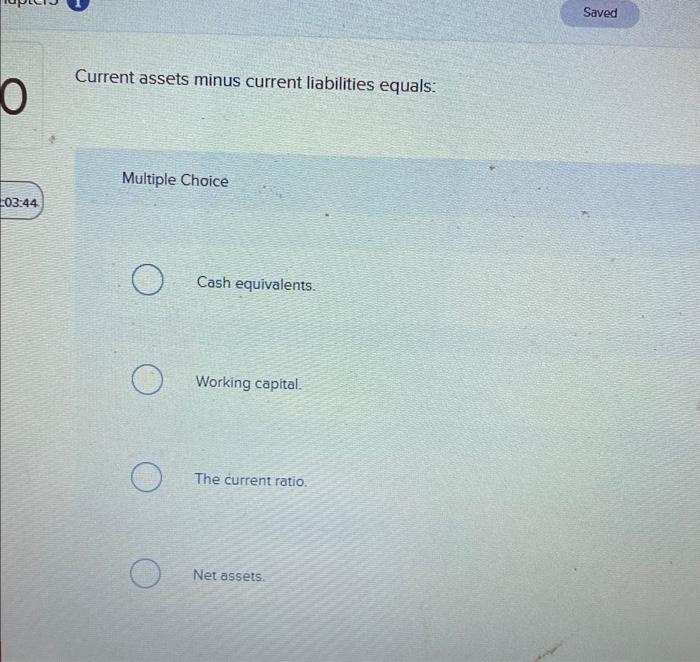 Solved Current assets minus current liabilities equals: | Chegg.com