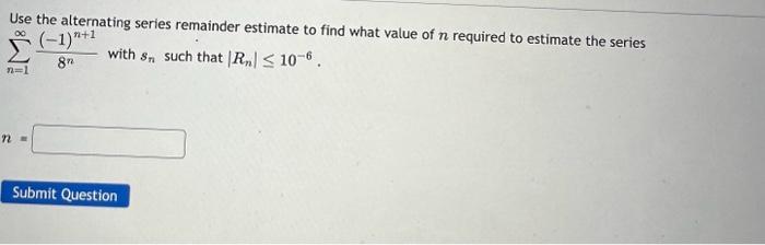 Solved Use the alternating series remainder estimate to find | Chegg.com