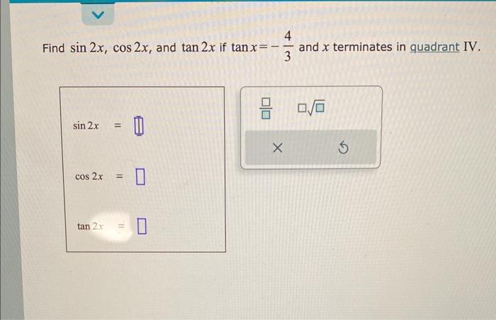 Solved Find sin2x,cos2x, and tan2x if tanx=−34 and x | Chegg.com