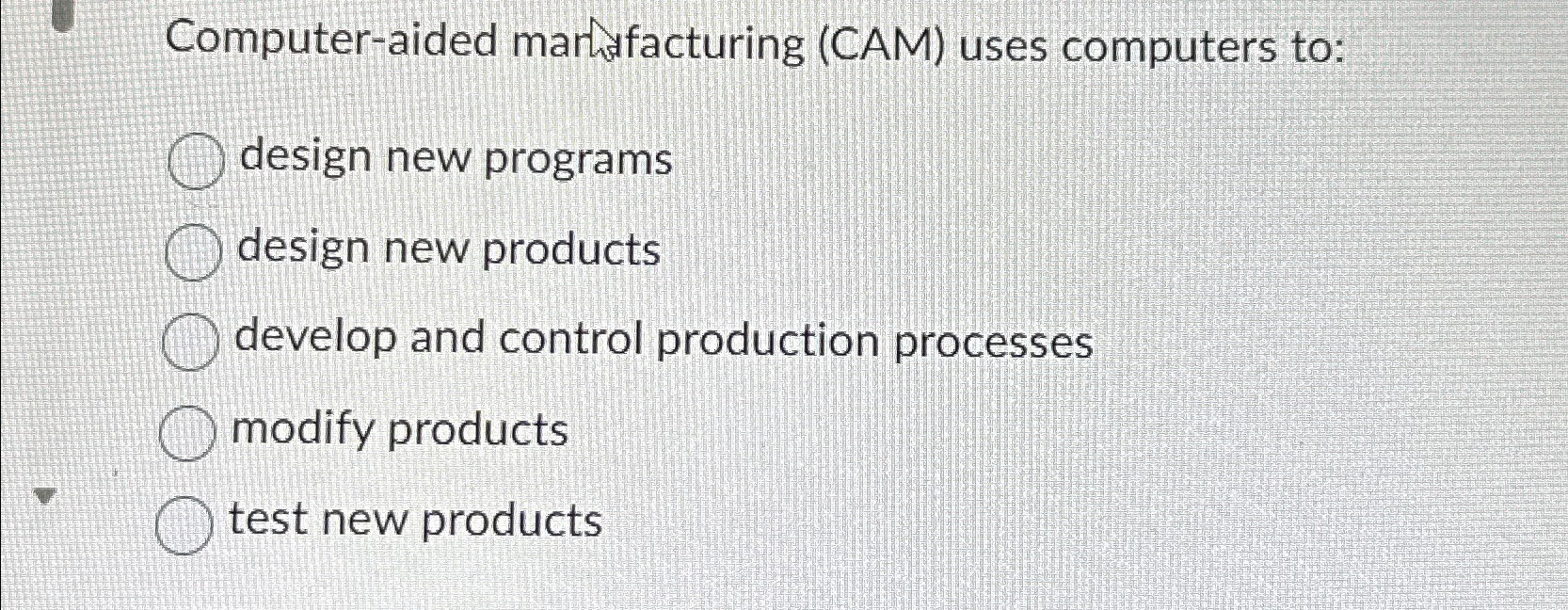 Solved Computer-aided marlafacturing (CAM) ﻿uses computers | Chegg.com