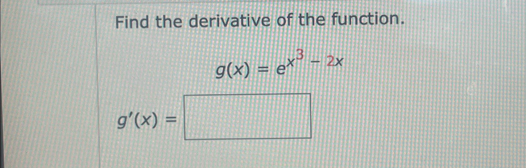 Solved Find the derivative of the function.g(x)=ex3-2xg'(x)= | Chegg.com