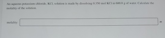 Solved An aqueous potassium chloride, KCI, solution is made | Chegg.com