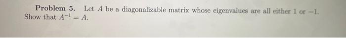 Solved Problem 5. Let A be a diagonalizable matrix whose | Chegg.com