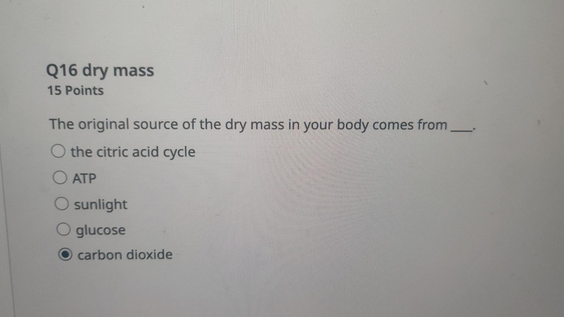 Solved Q16 dry mass 15 Points The original source of the dry | Chegg.com
