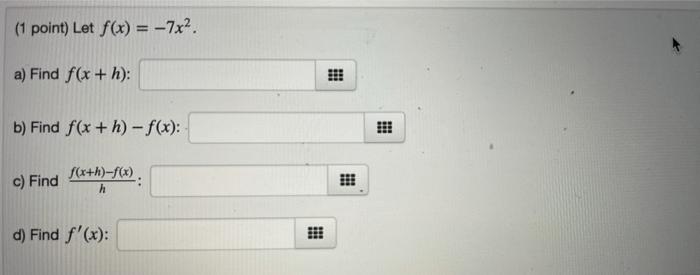 Solved (1 point) Let f(x) = -7x2. a) Find f(x + h): b) Find | Chegg.com Solved (1 point) Let f(x) = -7x2. a) Find f(x + h): b) Find | Chegg.com
