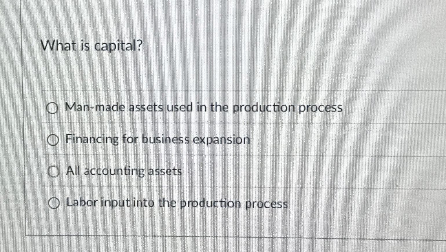 Solved What is capital?Man-made assets used in the | Chegg.com