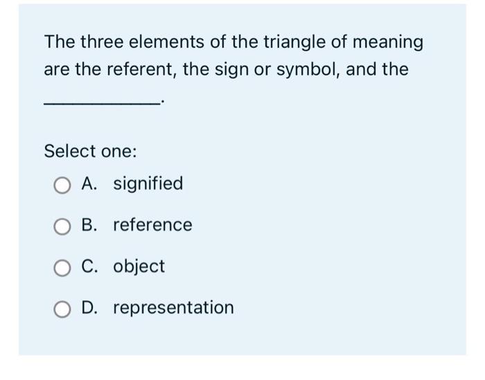 The three elements of the triangle of meaning are the | Chegg.com