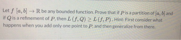 Solved Let f a,b] → R be any bounded function. Prove that if | Chegg.com