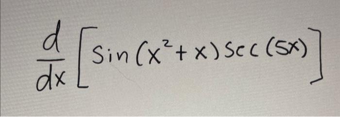 Solved dxd[sin(x2+x)sec(5x)] | Chegg.com