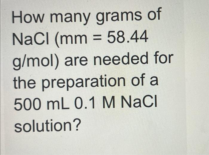 Solved How many grams of NaCl (mm = 58.44 g/mol) are needed | Chegg.com