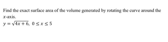 Solved Find the exact surface area of the volume generated | Chegg.com
