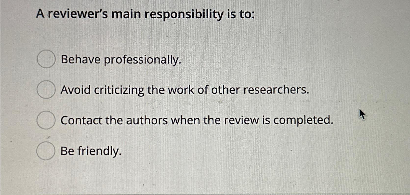 Solved A reviewer's main responsibility is to:Behave | Chegg.com