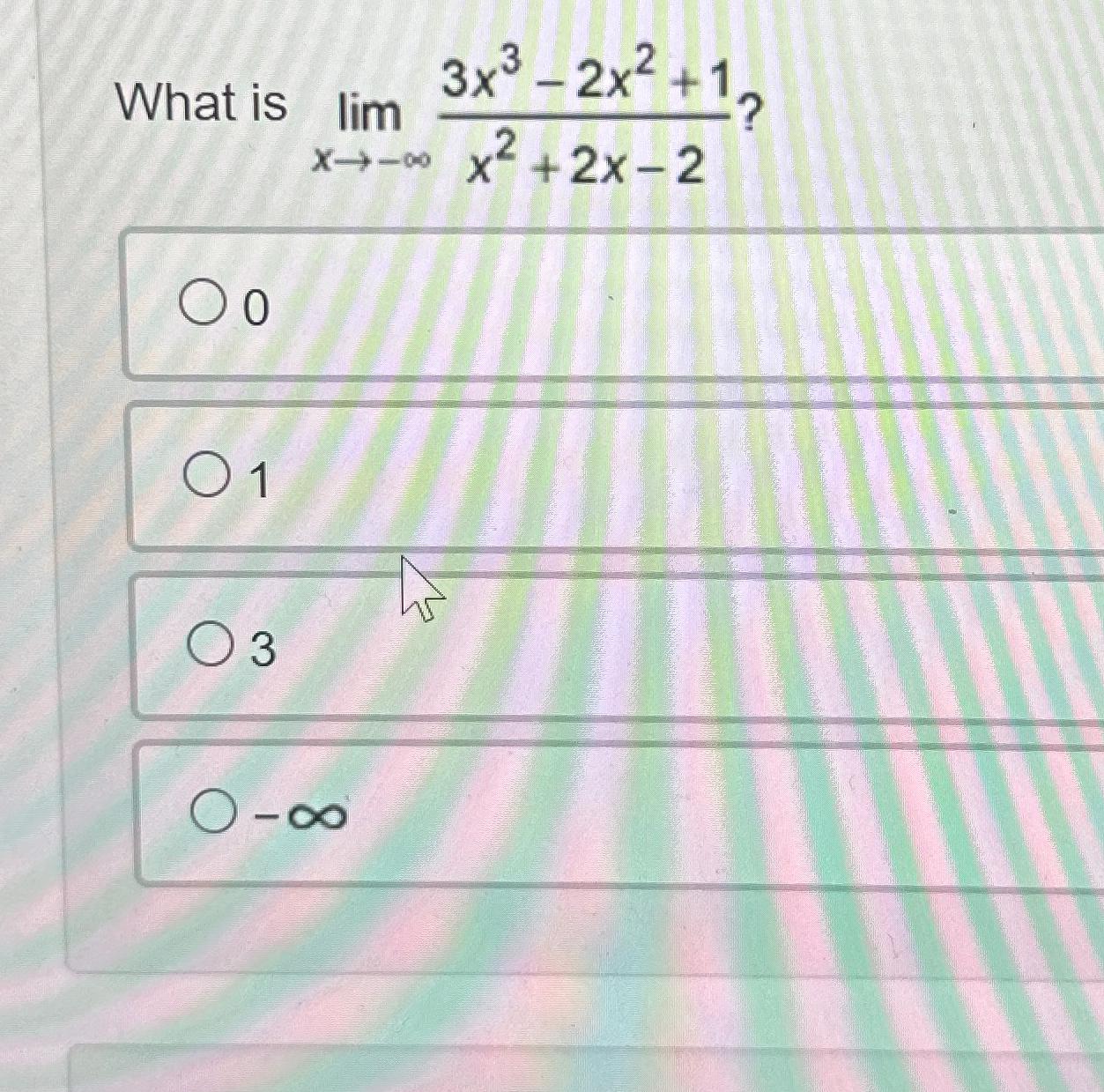Solved What is limx→-∞3x3-2x2+1x2+2x-2?13-∞ | Chegg.com