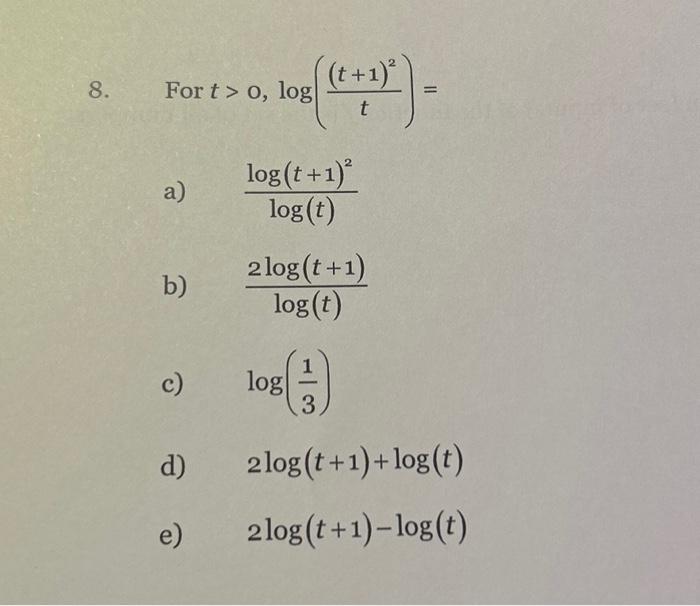 Solved For t>0,log(t(t+1)2)= a) log(t)log(t+1)2 b) | Chegg.com