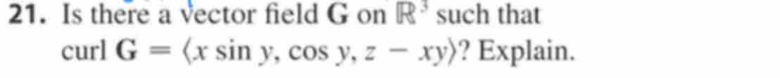 Solved Is there a vector field G ﻿on R3 ﻿such thatcurl )? | Chegg.com