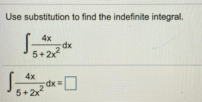 Solved Use substitution to find the indefinite integral. 4x | Chegg.com