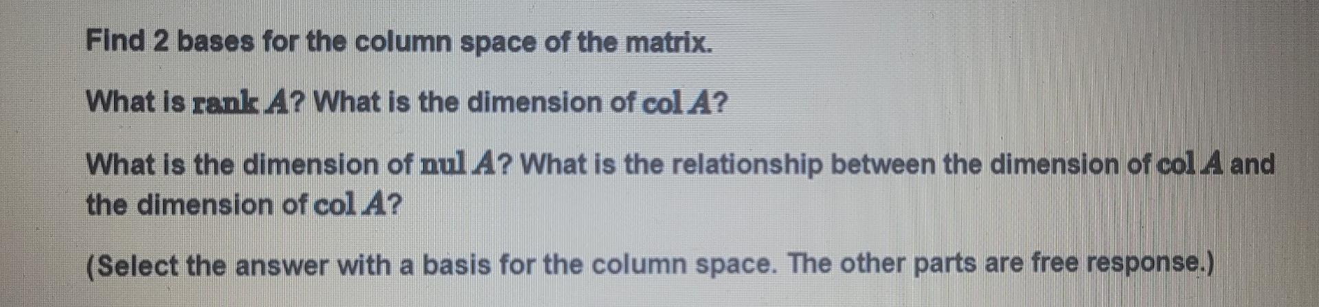 Solved Find 2 bases for the column space of the matrix. What | Chegg.com