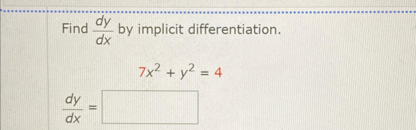 Solved Find dydx ﻿by implicit differentiation.7x2+y2=4dydx= | Chegg.com