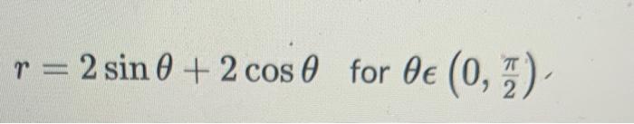 Solved r=2sinθ+2cosθ for θϵ(0,2π) | Chegg.com