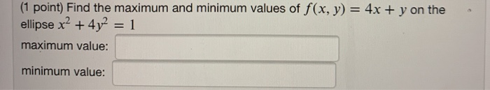 Solved (1 point) Find the maximum and minimum values of f(x, | Chegg.com