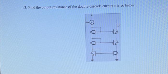 Solved 13. Find the output resistance of the double-cascode | Chegg.com