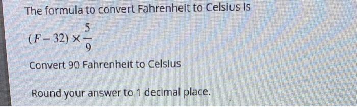 Solved The formula to convert Fahrenheit to Celsius is | Chegg.com