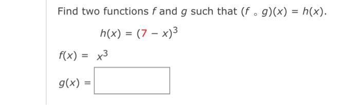 Solved Find two functions f and g such that (f∘g)(x)=h(x). | Chegg.com