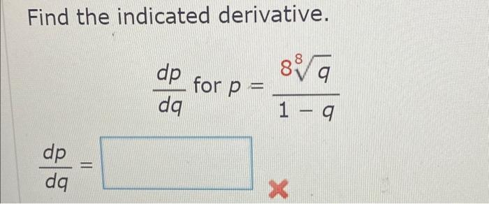 Solved Find the indicated derivative. dp dq dp dq for p = 8q | Chegg.com