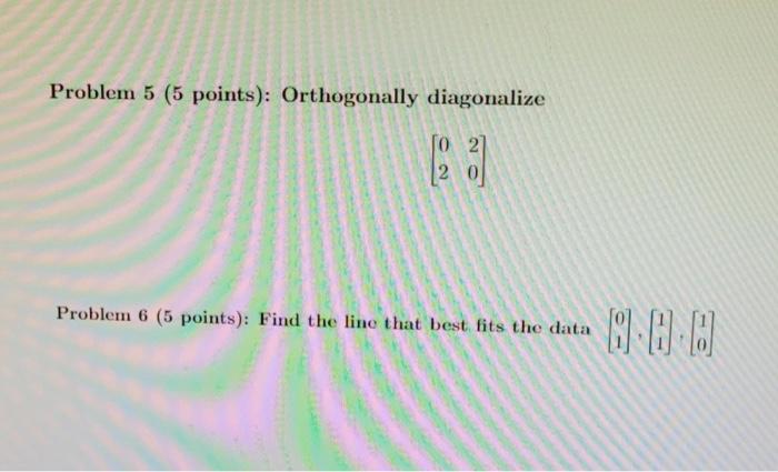 Solved Problem 5 (5 points): Orthogonally diagonalize [0220] | Chegg.com