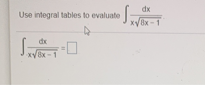 Solved dx Use integral tables to evaluate S XV8x - 1 dx 11 | Chegg.com