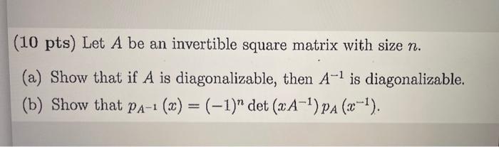 Solved (10 pts) Let A be an invertible square matrix with | Chegg.com