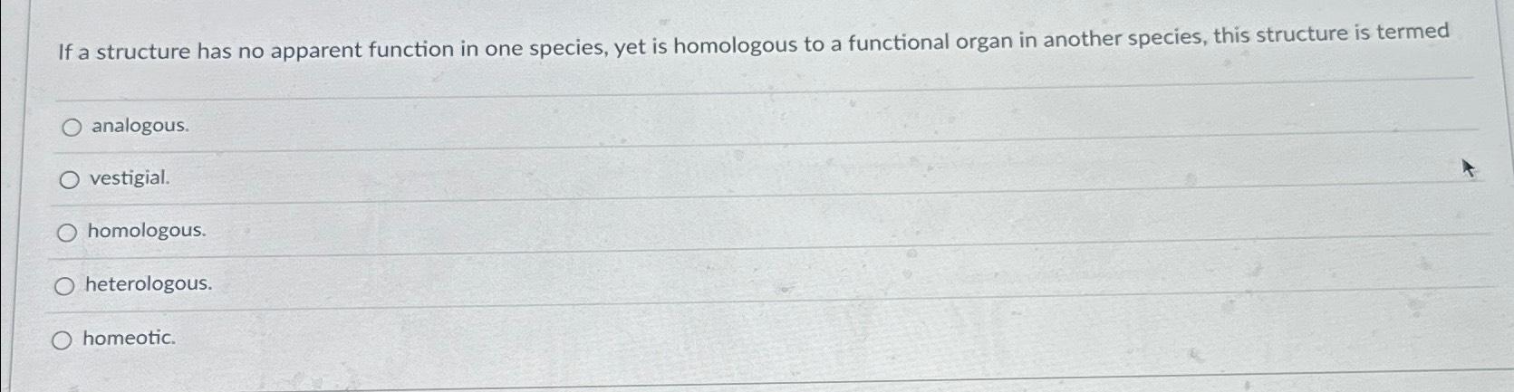 Solved If a structure has no apparent function in one | Chegg.com