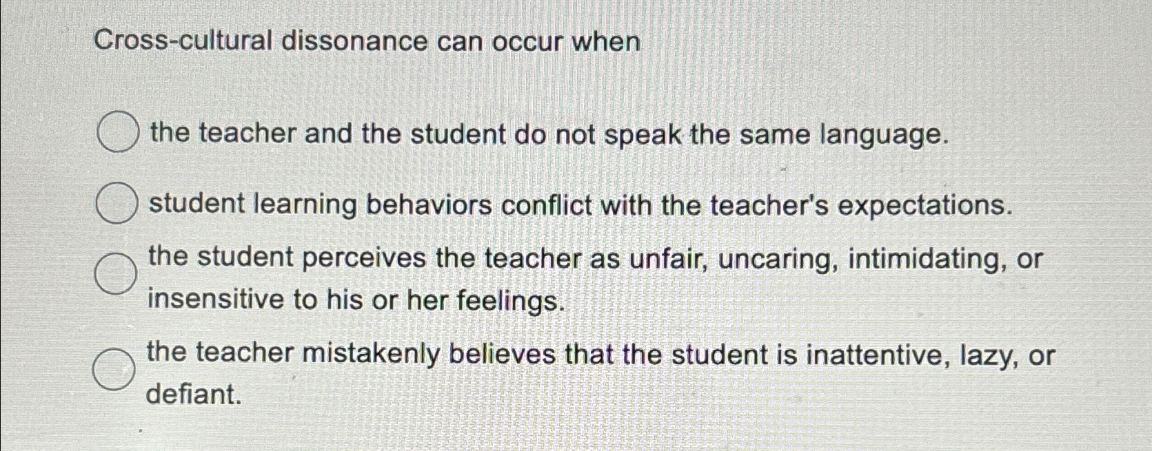 Solved Cross-cultural dissonance can occur whenthe teacher | Chegg.com