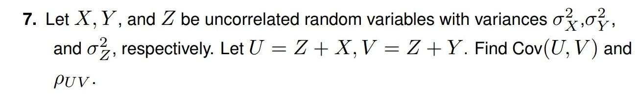 Solved 7. Let X,Y, and Z be uncorrelated random variables | Chegg.com