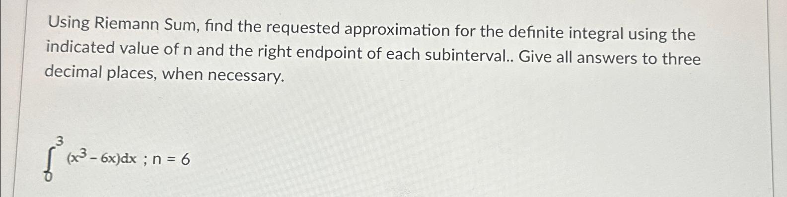 Solved Using Riemann Sum, find the requested approximation | Chegg.com